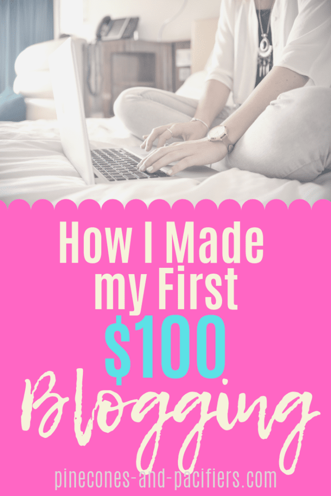 How I Made My First $100 Blogging - Pinecones & Pacifiers
