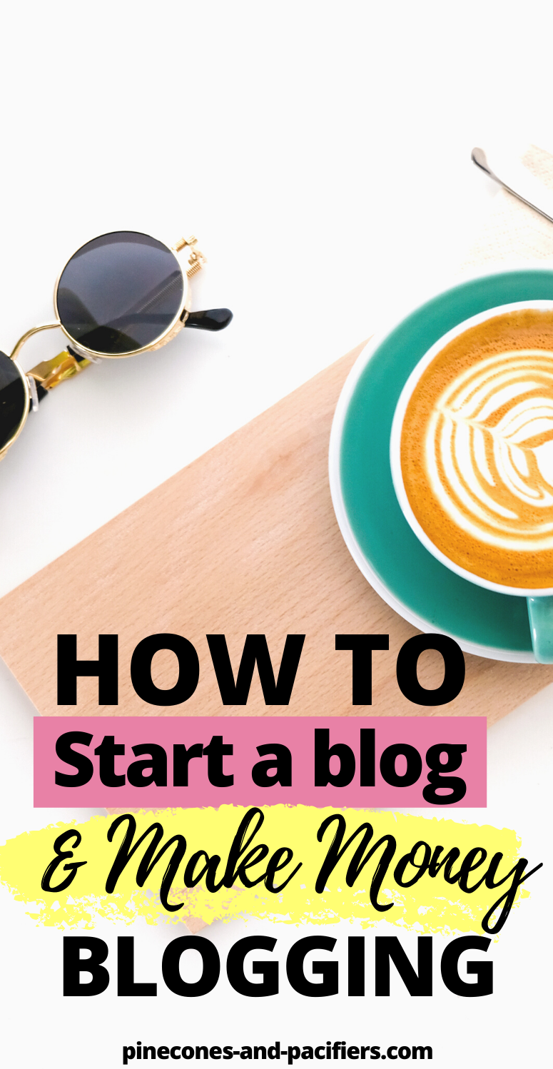 How To Start A Blog and Make Money - Pinecones & Pacifiers